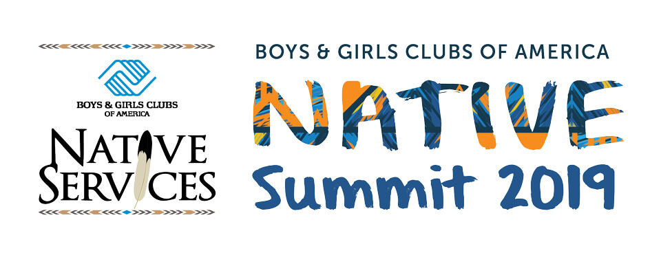 Boys & Girls Clubs of America’s 2019 Native Summit: People, Passion ...